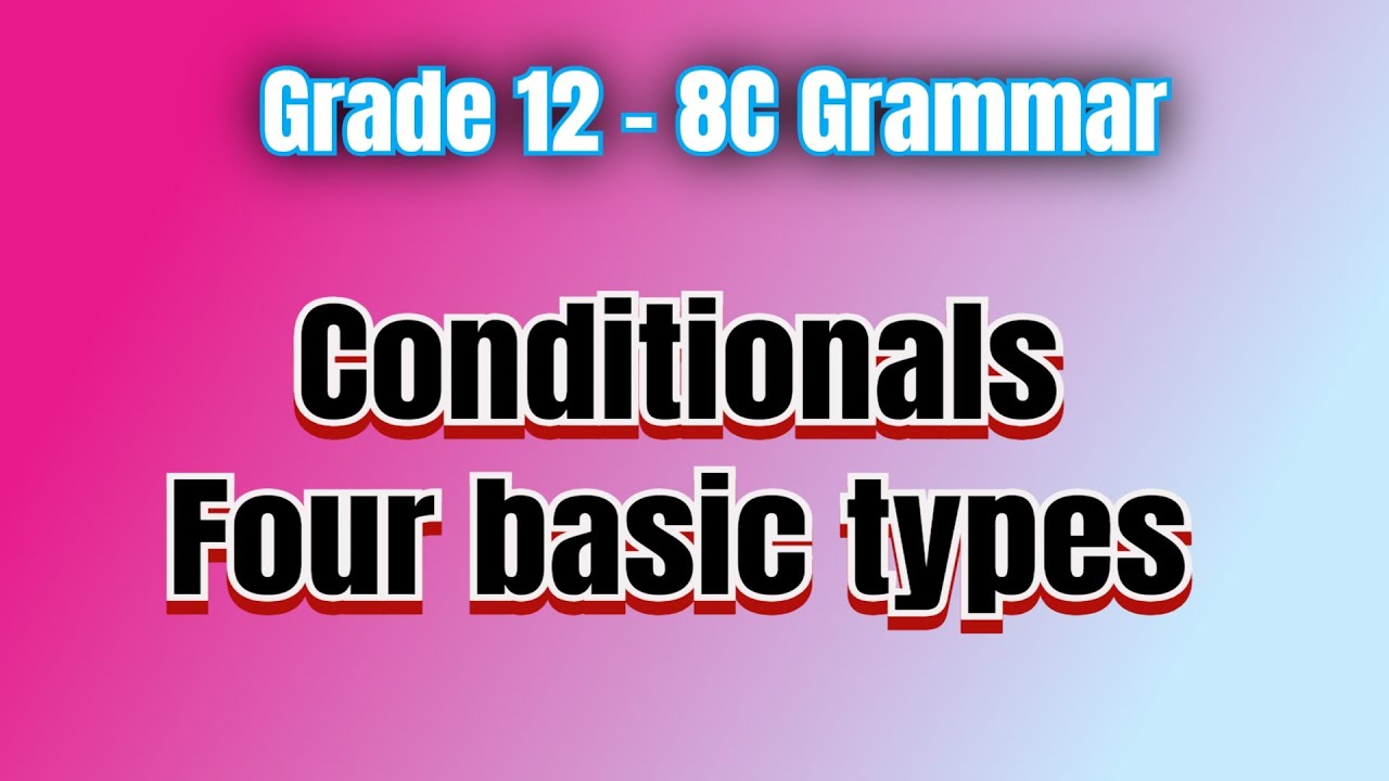 Grade 12 - 8C Grammar - Four basic types of Conditionals (1) - YouTube
