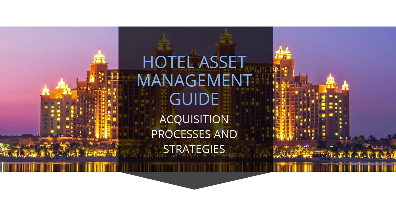 Hotel Asset Management Guide: Acquisition Processes and Strategies ...
