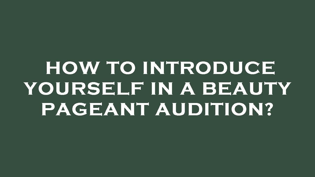 How to introduce yourself in a beauty pageant audition? - YouTube