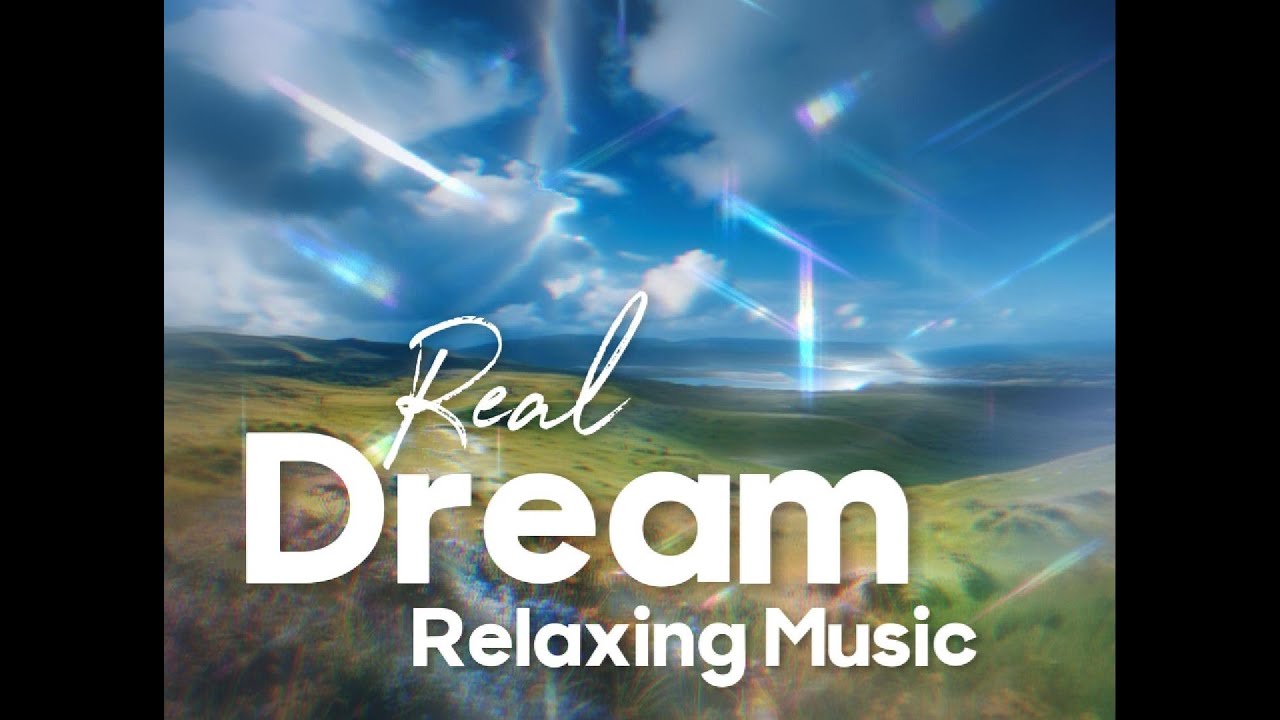Real Dream.....Relaxing Music.....Chill Out.....Body Relaxing Music ...