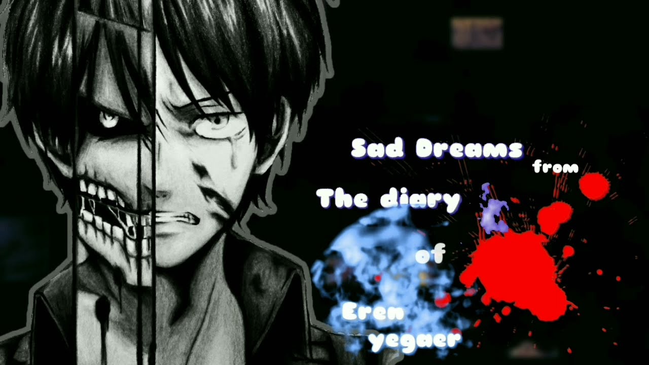 Sad Dreams from the Diary of Eren Yeager Attack on Titan (AMV) - YouTube