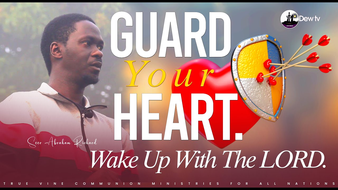 How to Guard Your Heart | Seer Abraham Richard. #dewmediatv - YouTube