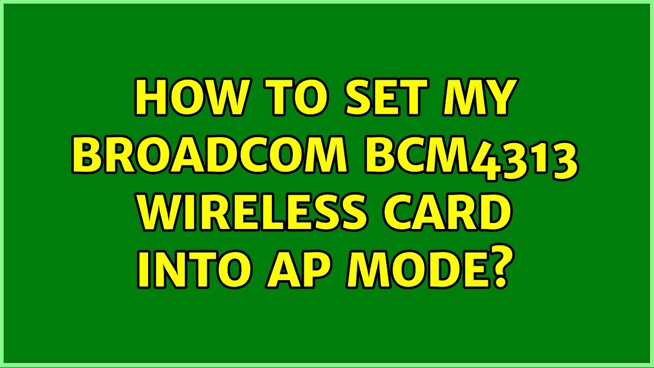 How to set my Broadcom BCM4313 wireless card into AP mode? - YouTube