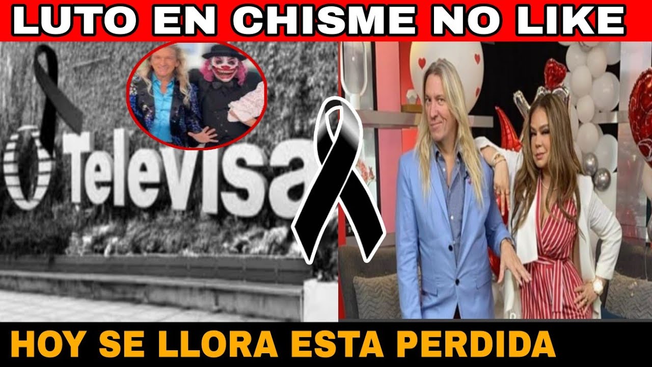 ¡URGENTE! HOY SE LLORA LA LAMENTABLE PÉRDIDA DE CHISME NO LIKE MUERE ...