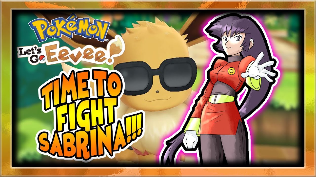 TIME TO FIGHT SABRINA!!! || 6TH BADGE!!! || Pokemon Let's Go Eevee ...