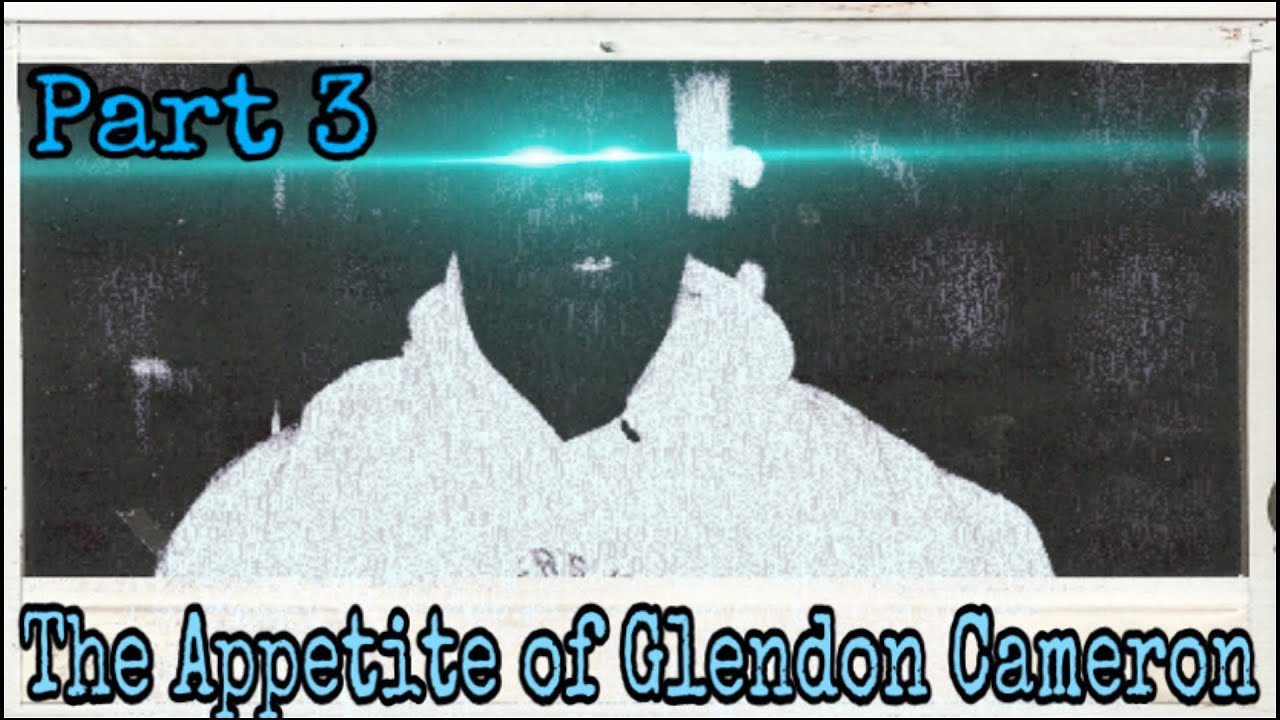 The Appetite of Glendon Cameron -A 100 hour journey into the mind of a ...