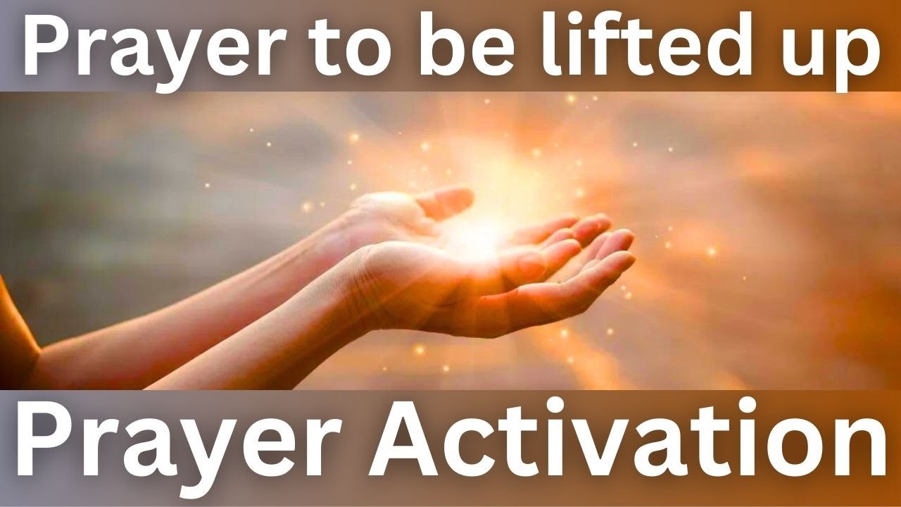 Prayer to be lifted up PRAYER ACTIVATION - YouTube