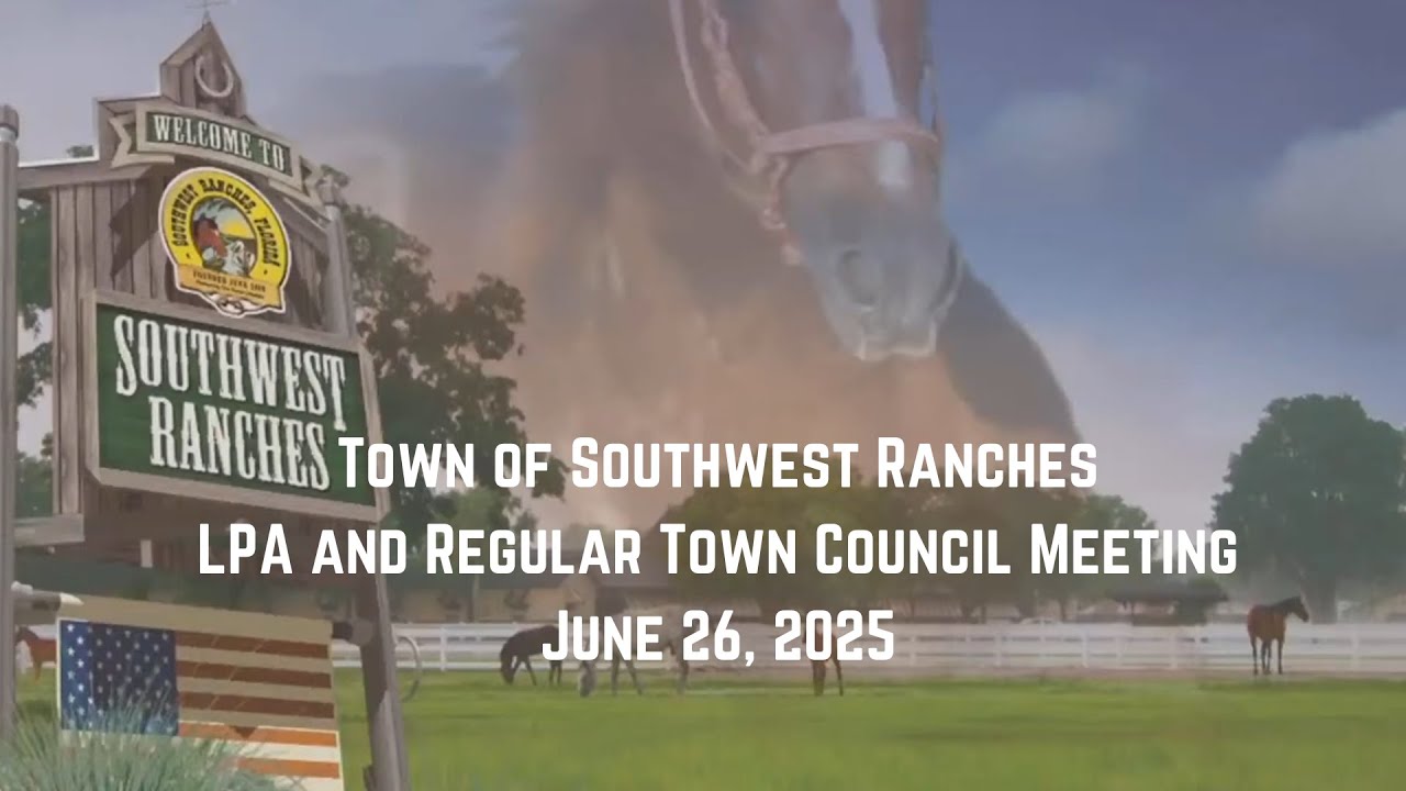 Southwest Ranches LPA and Town Council Regular Meeting June 26, 2025 ...