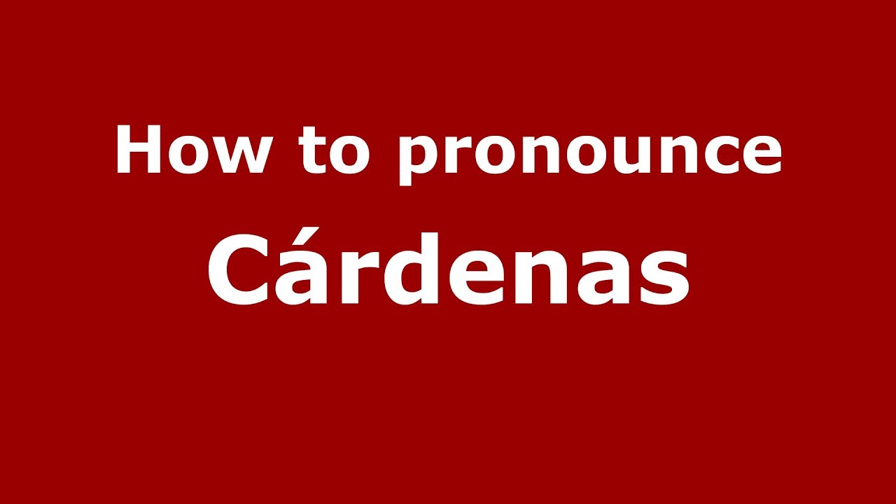 How to pronounce Cárdenas (Spanish/Spain) - PronounceNames.com - YouTube