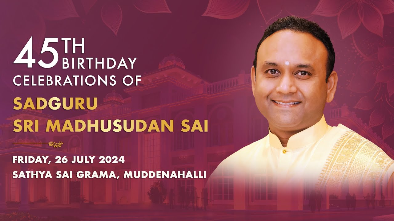 45th Birthday Celebrations of Sadguru Sri Madhusudan Sai Live from ...