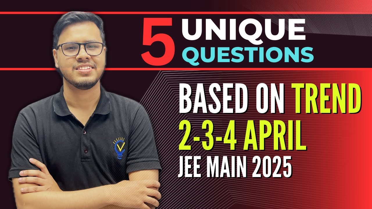 5 Unique Ques Based on TREND 2-3-4 April JEE MAIN 2025 - YouTube