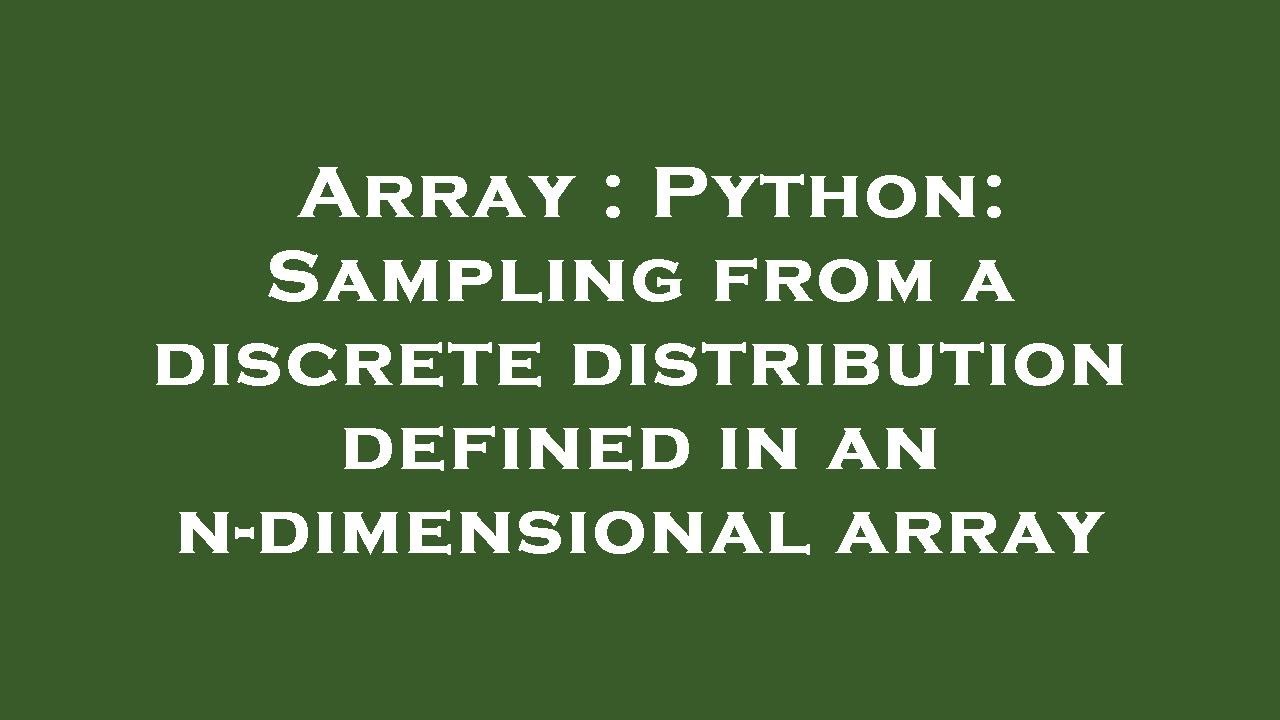 Array Python Sampling From A Discrete Distribution Defined In An N Dimensional Array Youtube