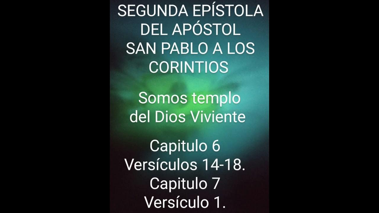 Somos templo del Dios viviente. Santa Biblia. Segunda de Corintios. Cap. 6 Vers 14-18. Cap 7 ...