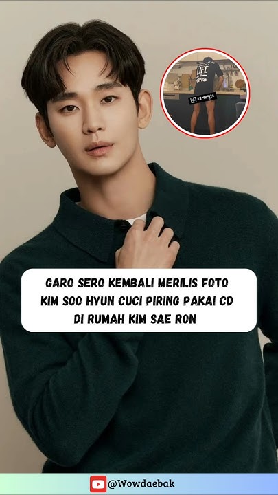 Garo Sero Kembali Rilis Foto Kim Soo Hyun Cuci Piring Pakai CD di Rumah Kim Sae Ron - YouTube
