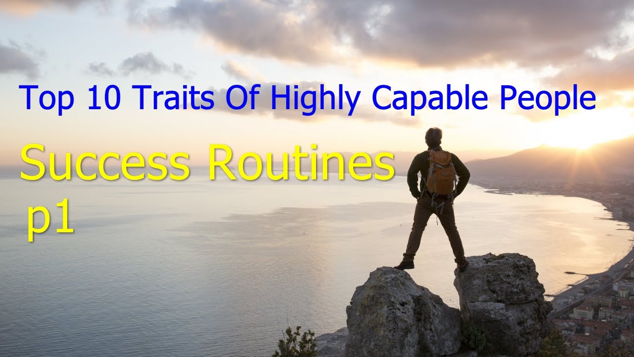 Top 10 Traits Of Highly Capable People, Success Routines (p1) - YouTube