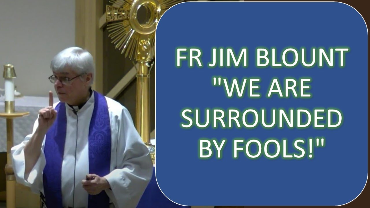 FR JIM BLOUNT "WE ARE SURROUNDED BY FOOLS!" - YouTube