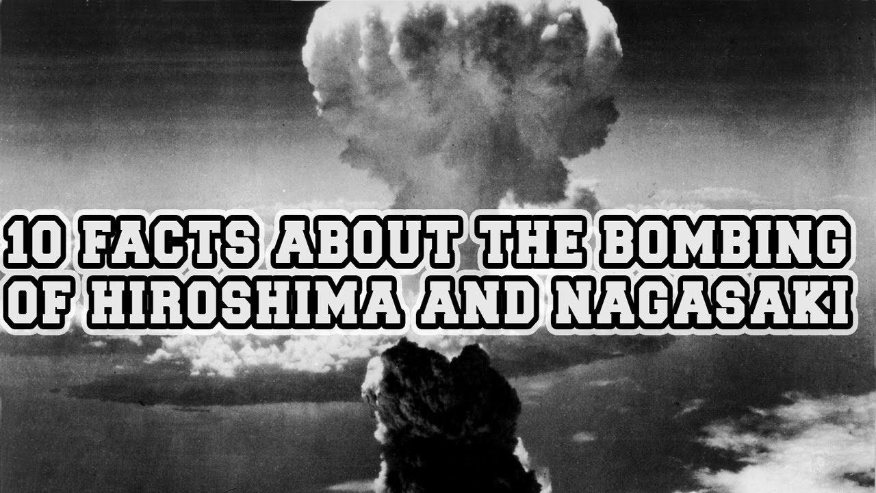10 FACTS ABOUT THE BOMBING OF HIROSHIMA AND NAGASAKI - YouTube