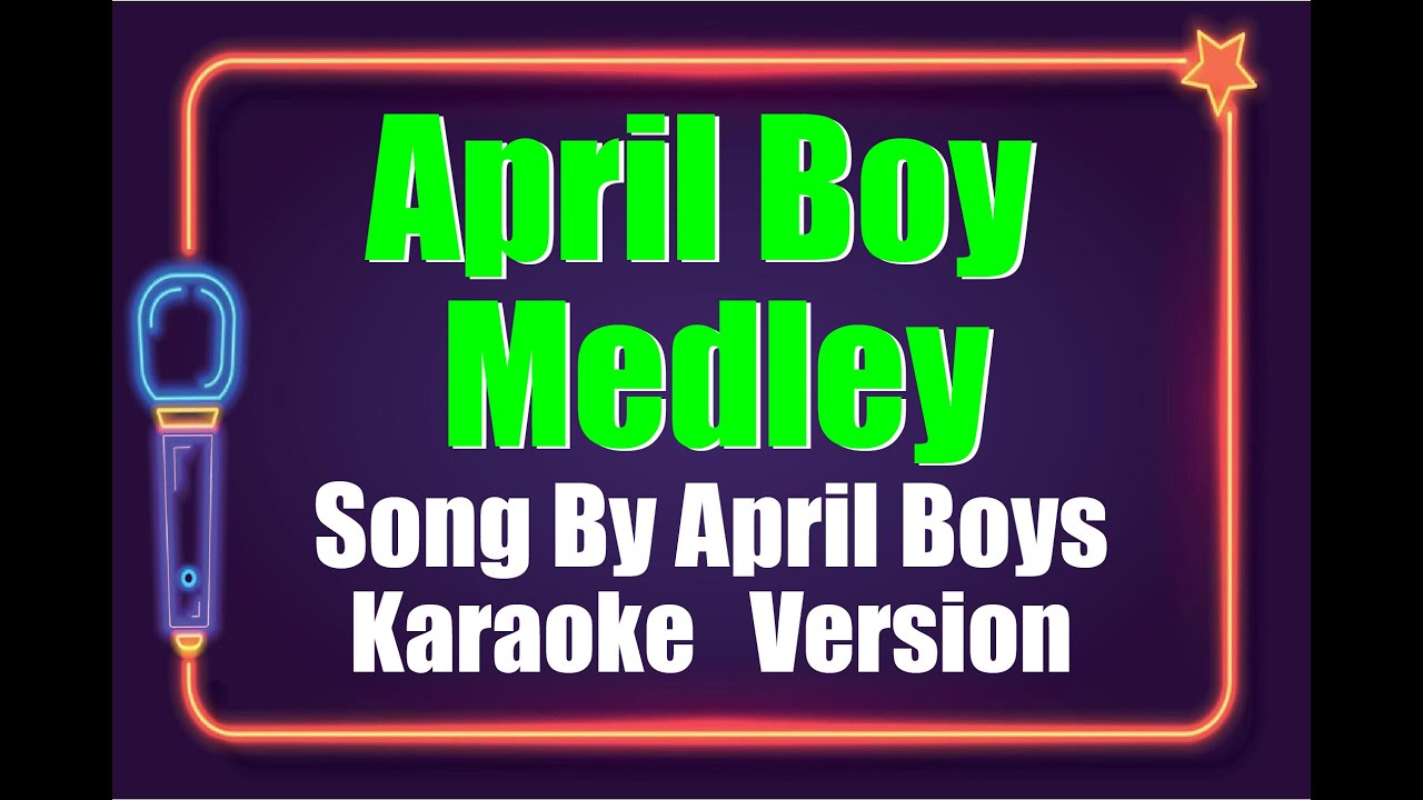 April Boy Medley Karaoke - YouTube