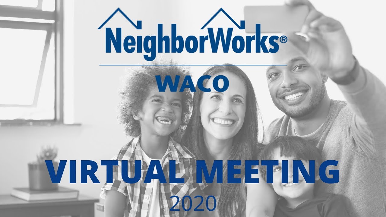 NeighborWorks Waco Virtual Meeting (FY 2020) - YouTube