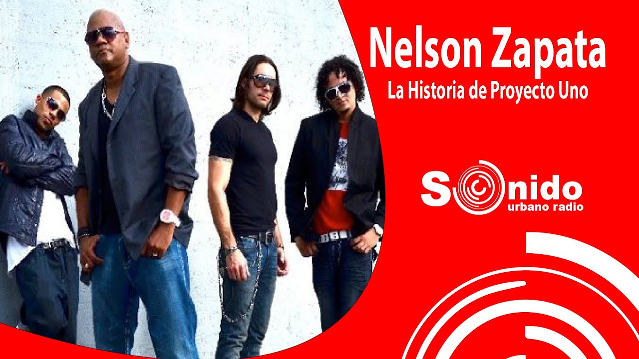 Nelson Zapata la Historia de Proyecto Uno - YouTube