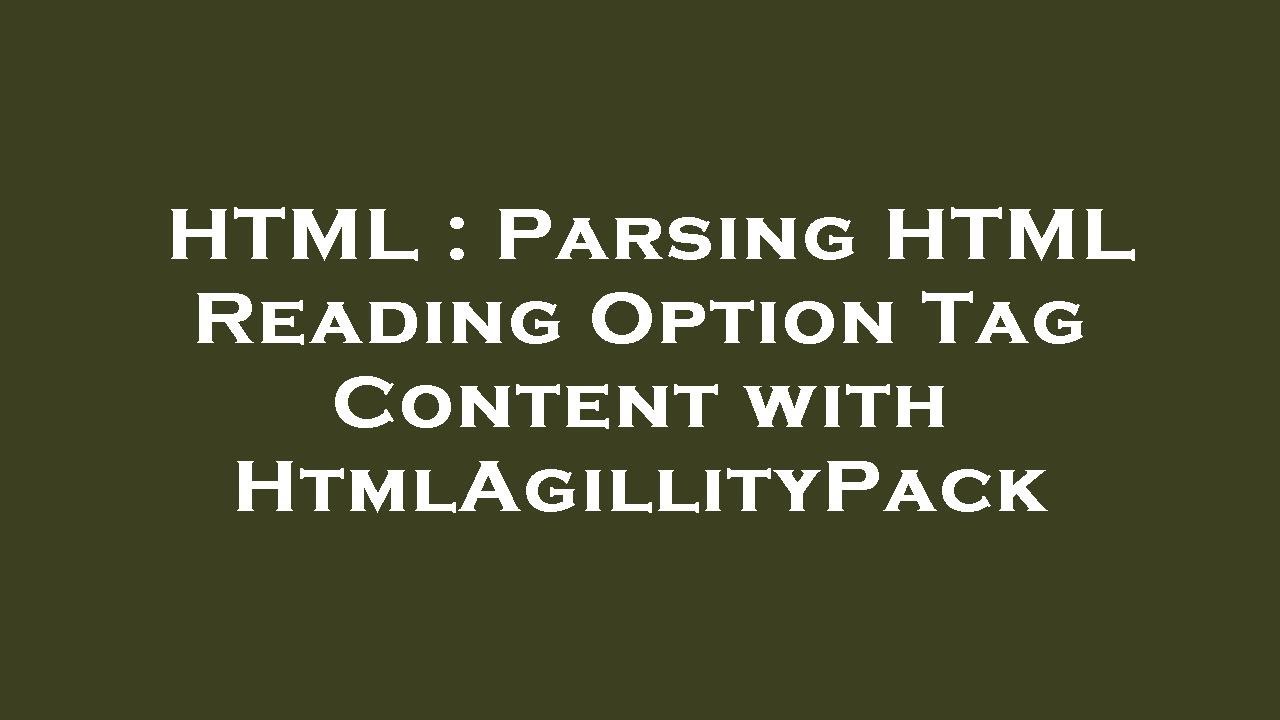 Html Parsing Html Reading Option Tag Content With Htmlagillitypack 7144