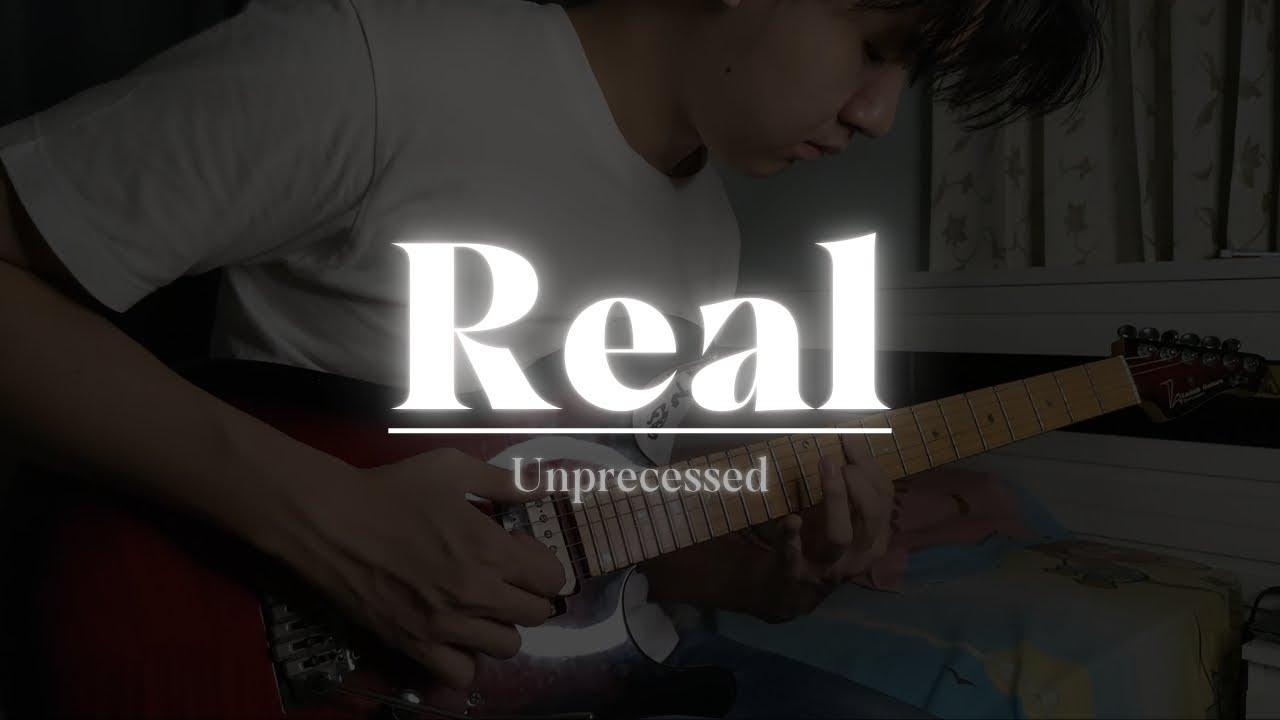 Real - Unprocessed (Solo Cover) - YouTube
