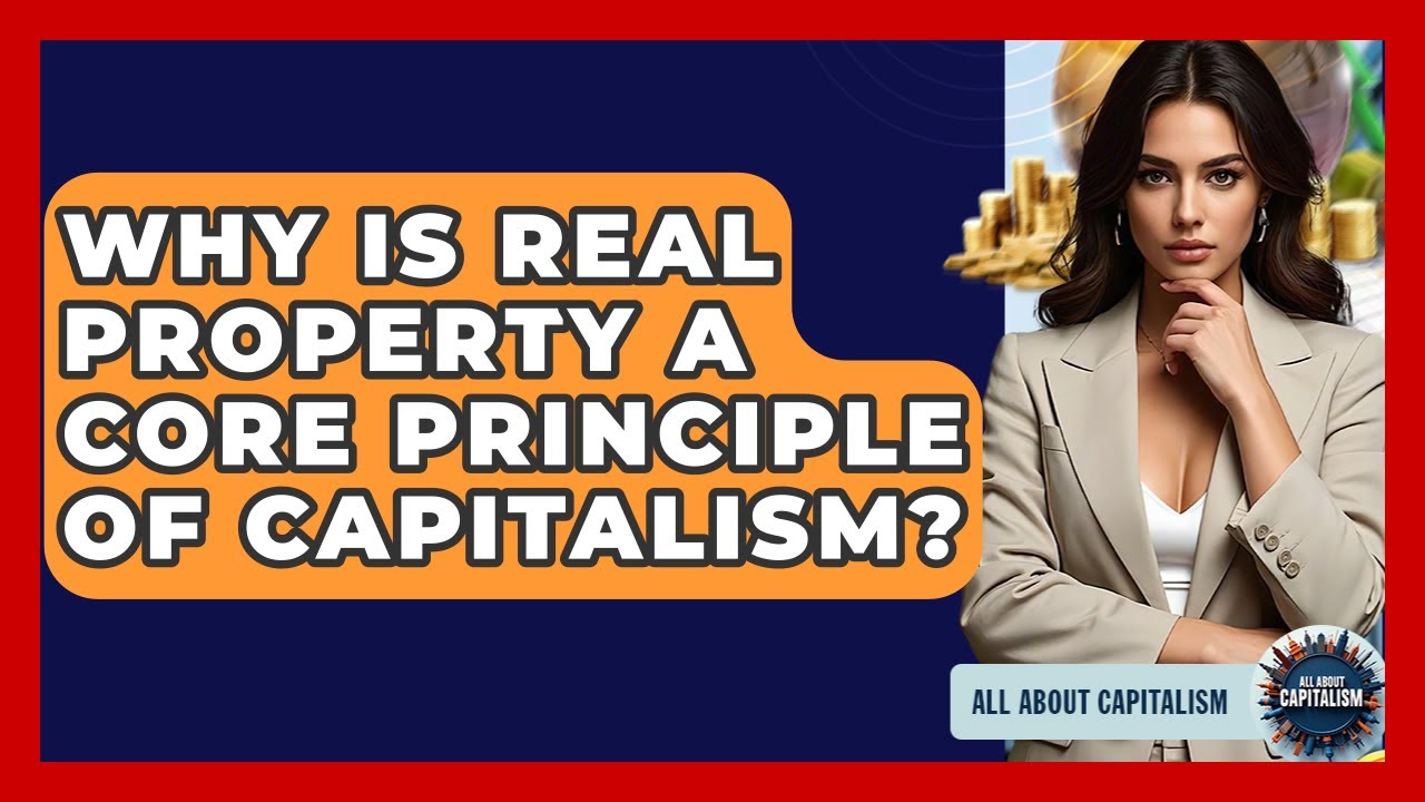 Why Is Real Property A Core Principle Of Capitalism? - All About ...