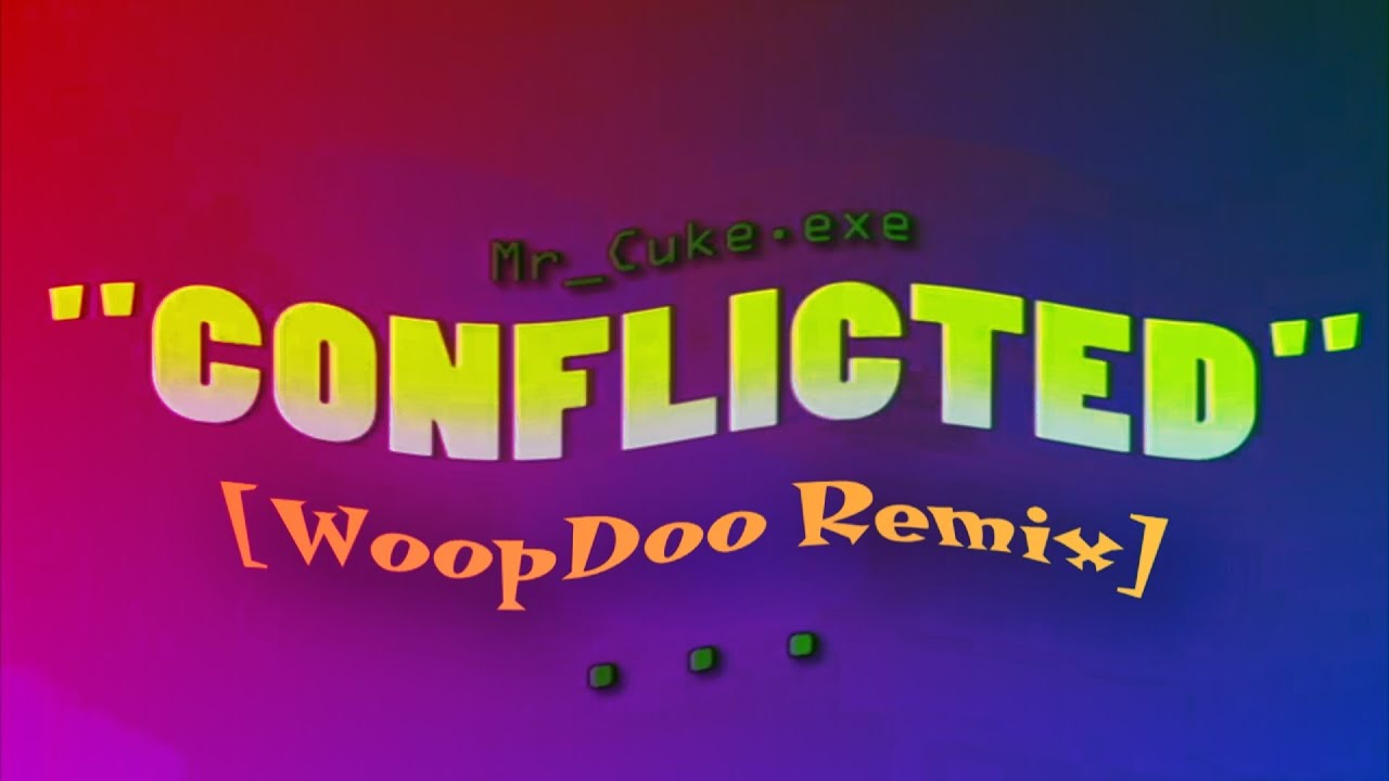 Mr_Cuke.exe - Conflicted [WoopDoo Remix] - YouTube