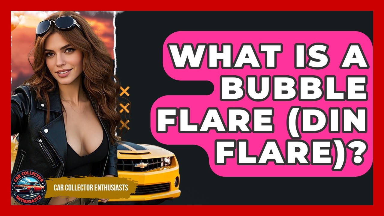 What Is A Bubble Flare (DIN Flare)? - Car Collector Enthusiasts - YouTube