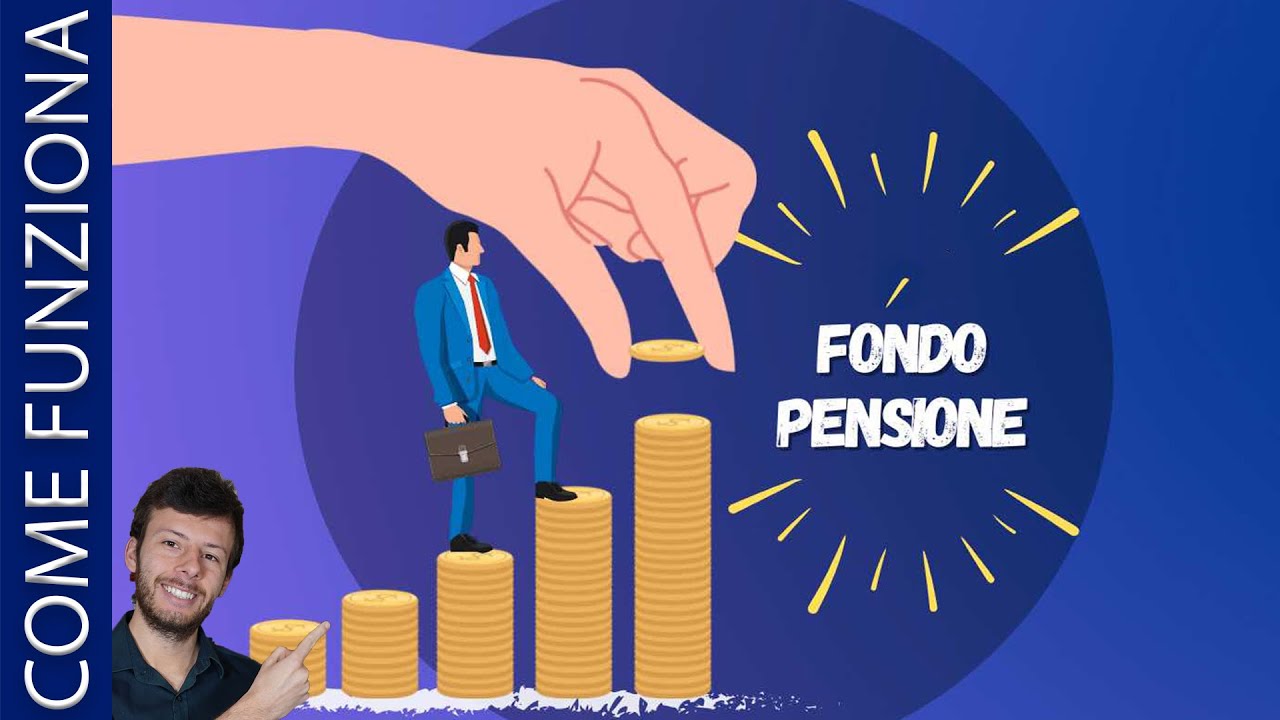 Fondo Pensione - Cos'è, Come Funziona e Quali Sono i Vantaggi - YouTube