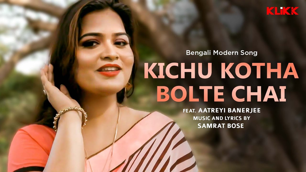 Kichu Kotha Bolte Chai | Music Video | Feat. Aatreyi Banerjee | Samrat Bose | @KLiKKMuziK - YouTube