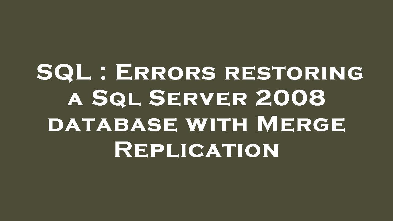 SQL : Errors restoring a Sql Server 2008 database with Merge Replication - YouTube