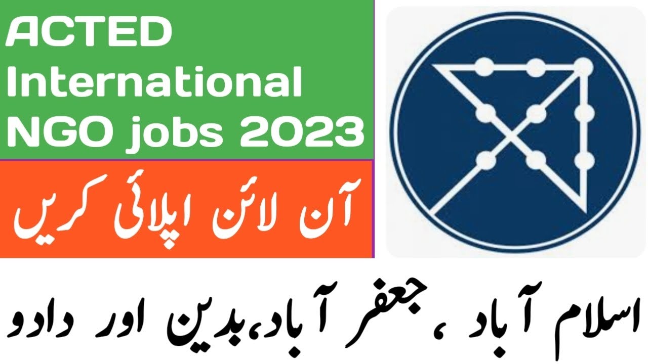 ACTED Pakistan International NGO jobs 2023 | Pak NGO job 2023 - YouTube