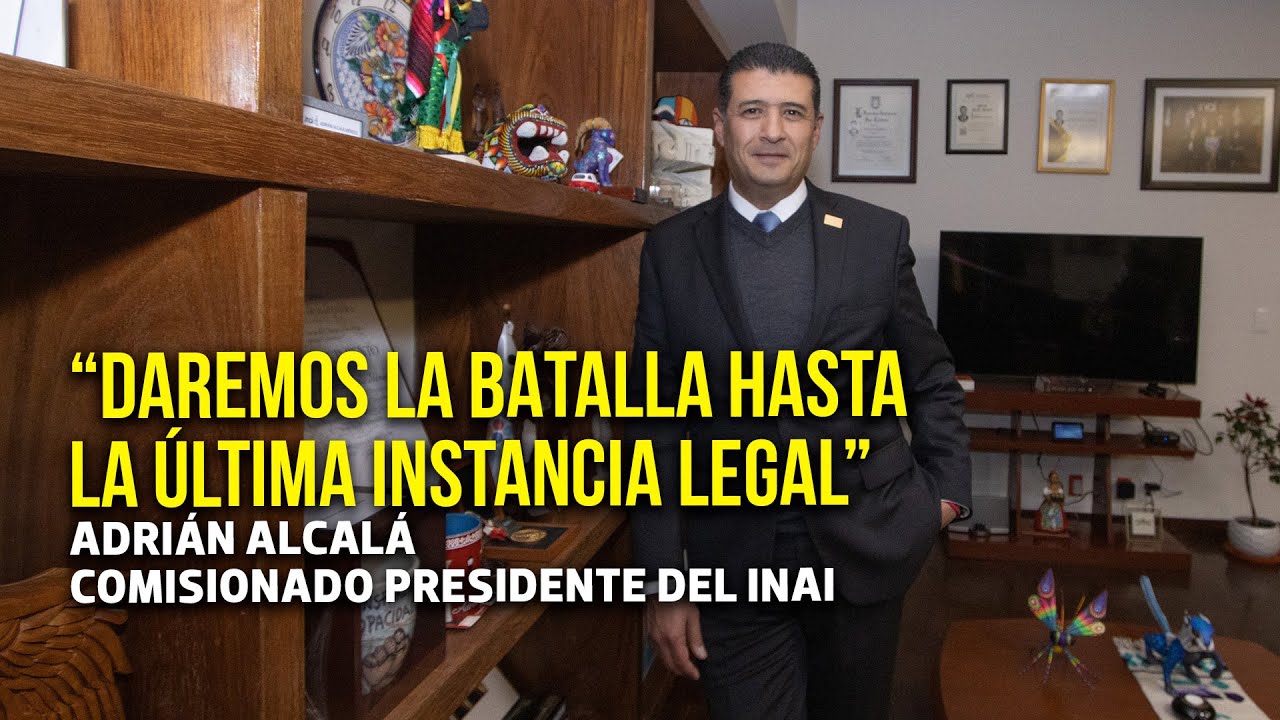“En el INAI daremos la batalla hasta la última instancia legal ...