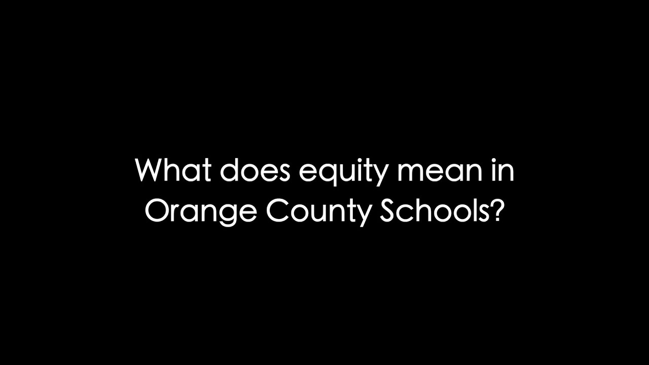 What Does Equity Mean In Orange County Schools YouTube what-does-equity-mean-in-orange-county-schools-youtube