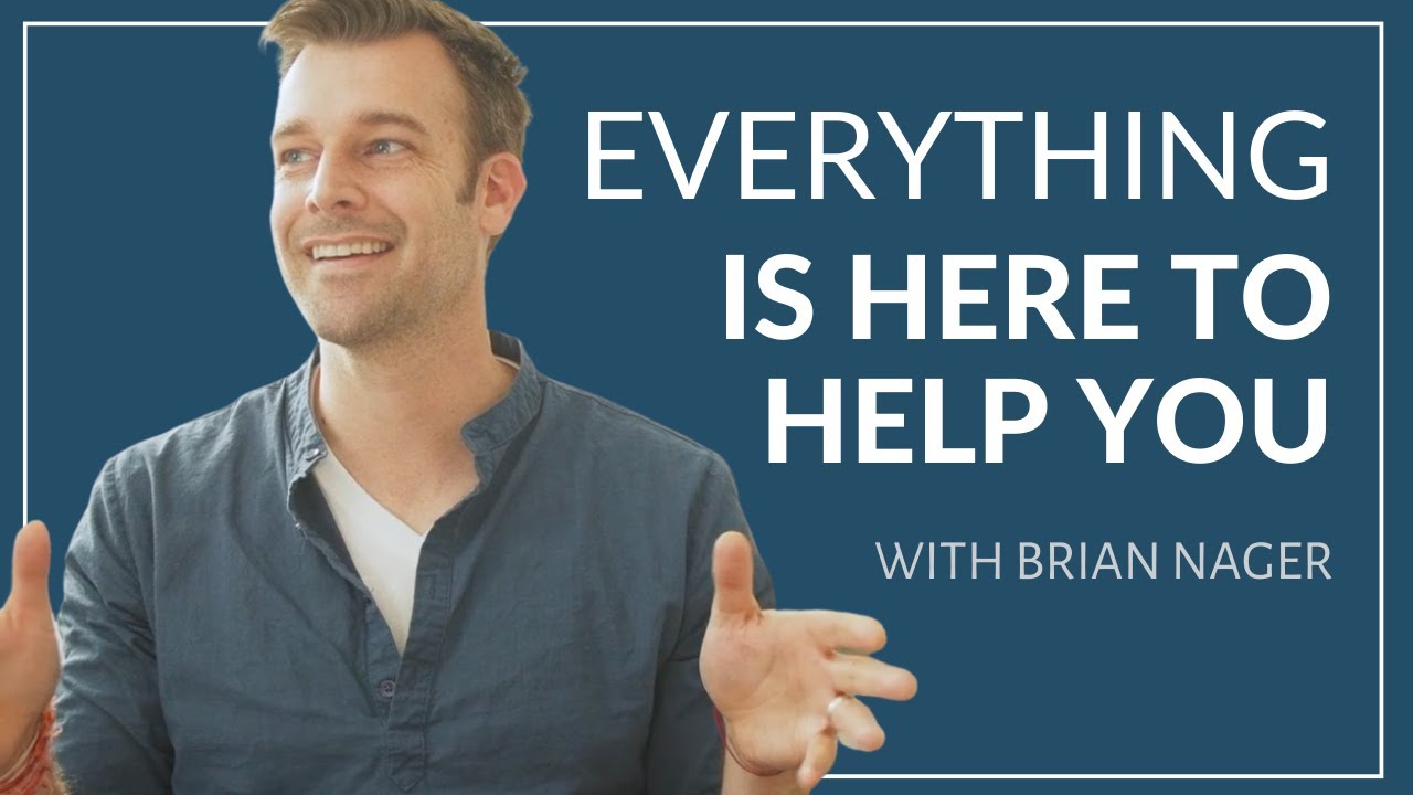 Everything is Here to Help You | Spiritual Awakening with Brian Nager ...