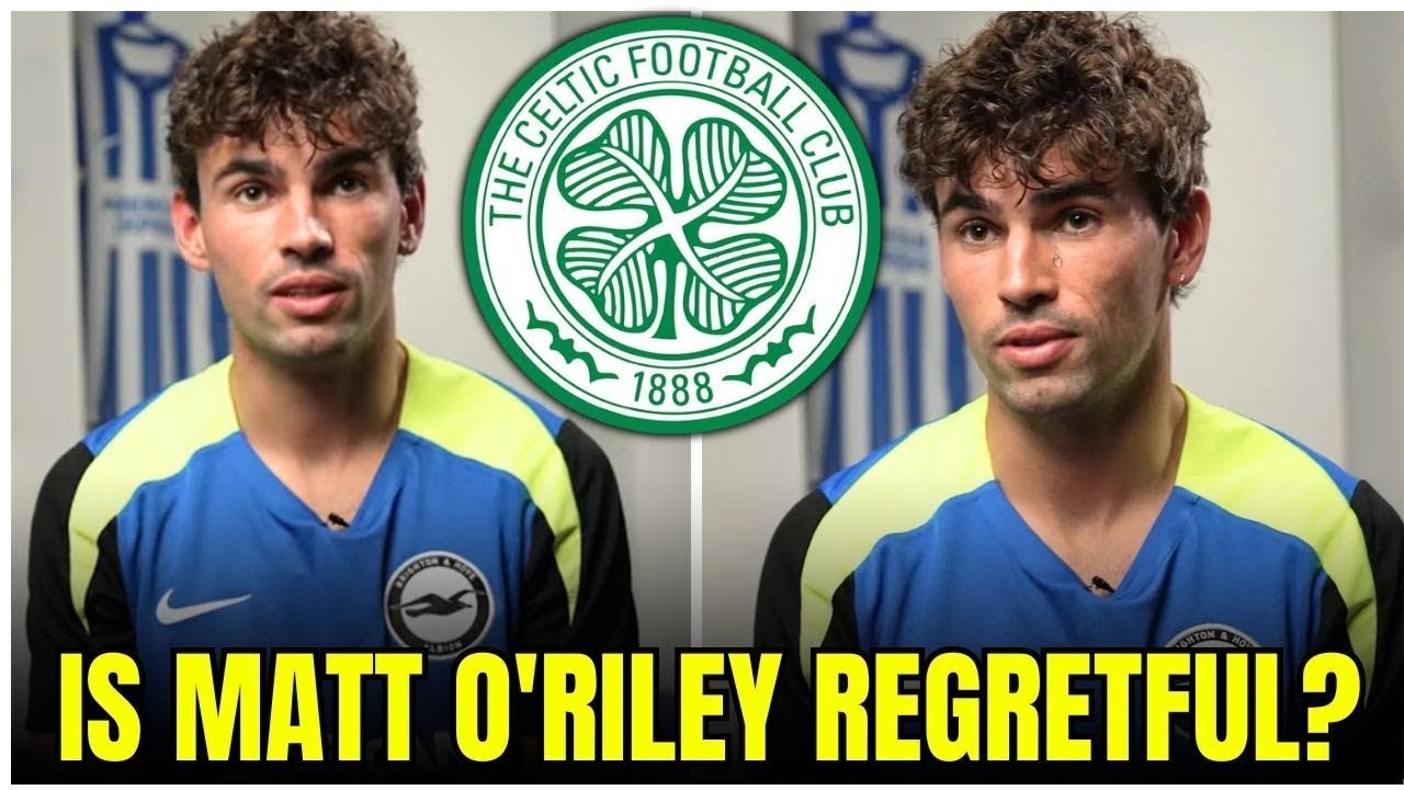 MATT O’RILEY ADMITS HE REGRETS LEAVING CELTIC IN EMOTIONAL REVEAL ...