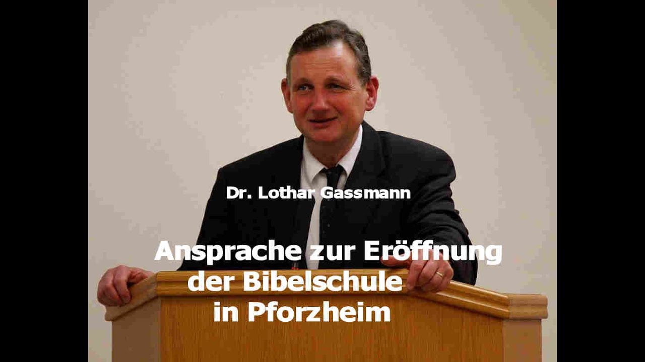 Dr. Lothar Gassmann: ANSPRACHE ZUR ERÖFFNUNG DER BIBELSCHULE IN ...