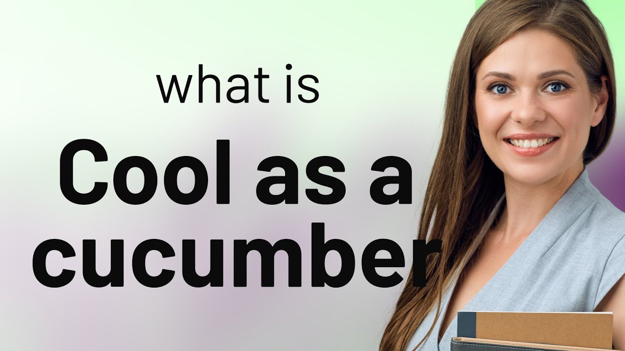 Keeping Cool with English: The Story Behind "Cool as a Cucumber" - YouTube