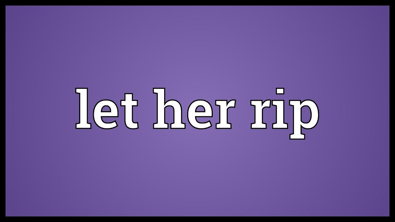 Let her rip Meaning - YouTube