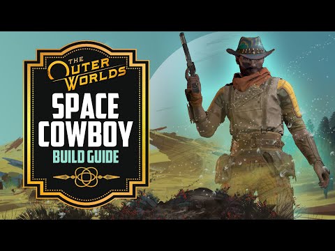 The Outer Worlds Builds: Space Cowboy Build Guide