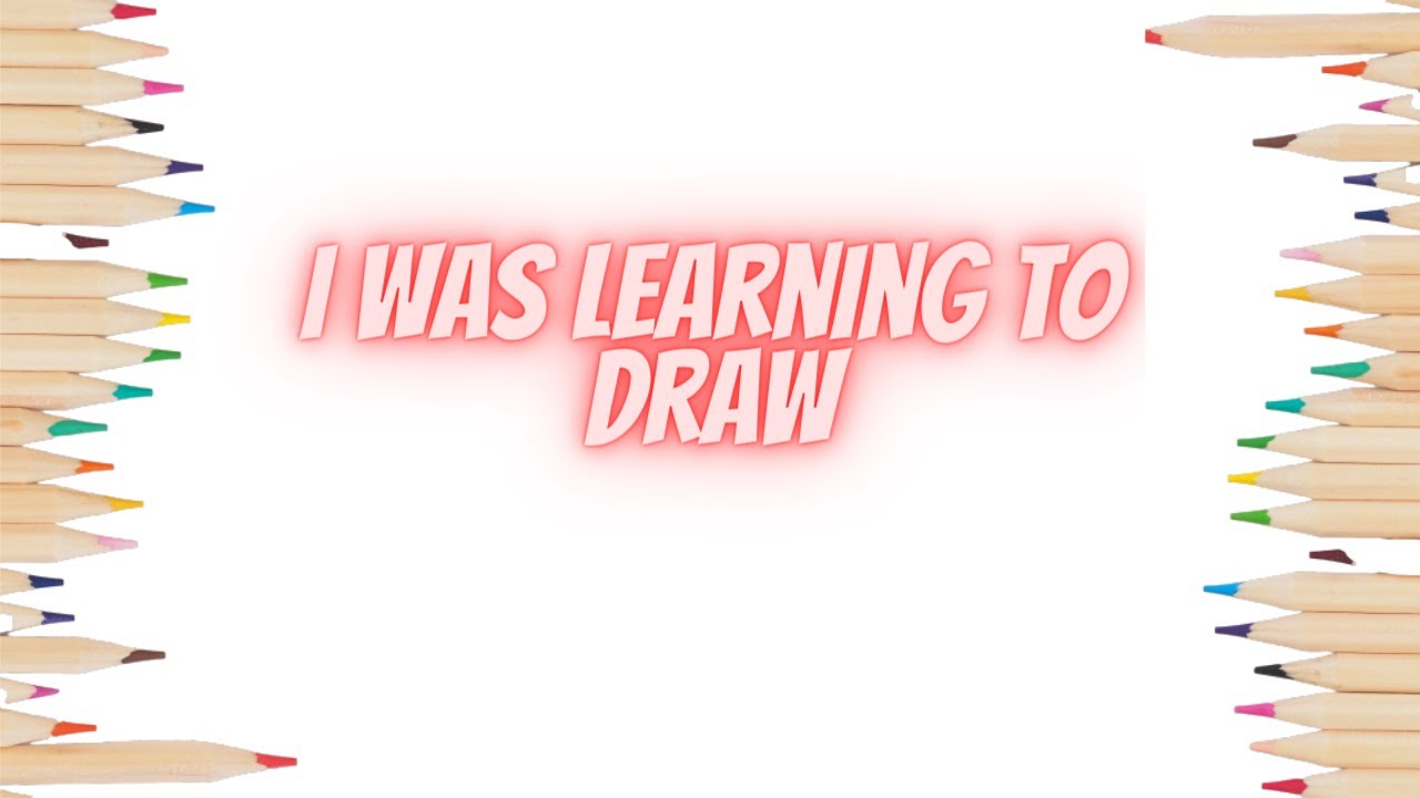 I was learning to draw - YouTube