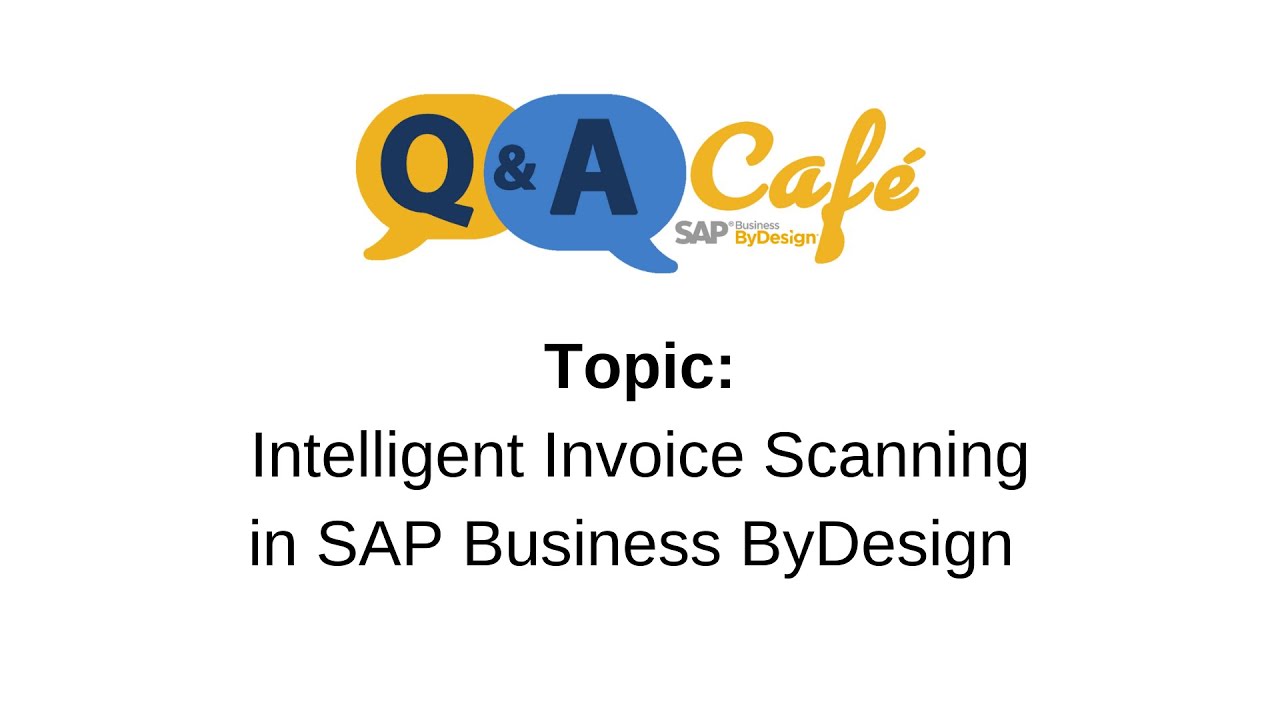 Q&A Cafe: Intelligent Invoice Scanning in SAP Business ByDesign - YouTube