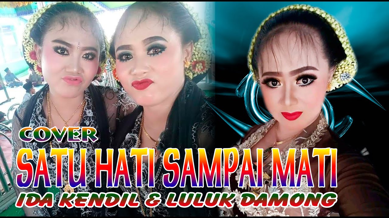 SATU HATI SAMPAI MATI COVER IDA KENDIL & LULUK DAMONG - YouTube