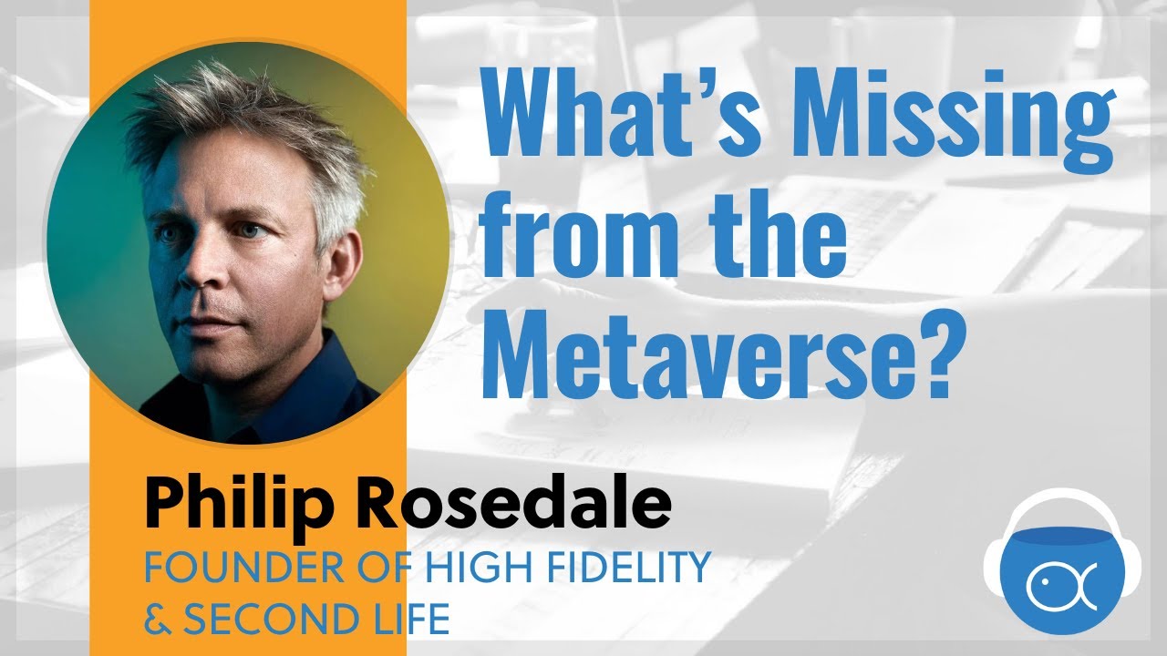 What's missing from the Metaverse, full interview with Philip Rosedale ...
