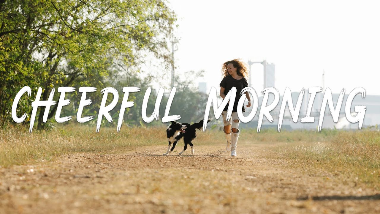 Cheerful Morning - Song for chill morning II Best Indie/Pop/Folk ...
