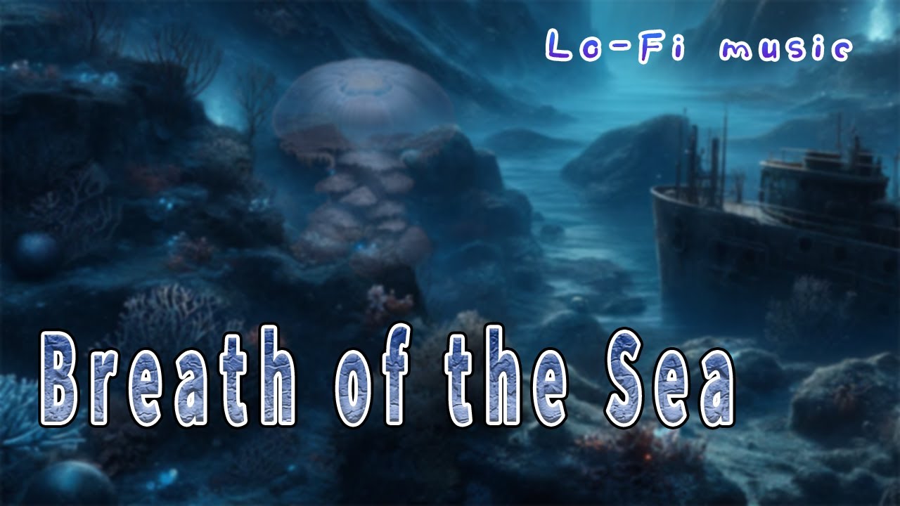 【Lo-Fi MUSIC】 Breath of the Sea 【Meditation/Study/Healing】 - YouTube