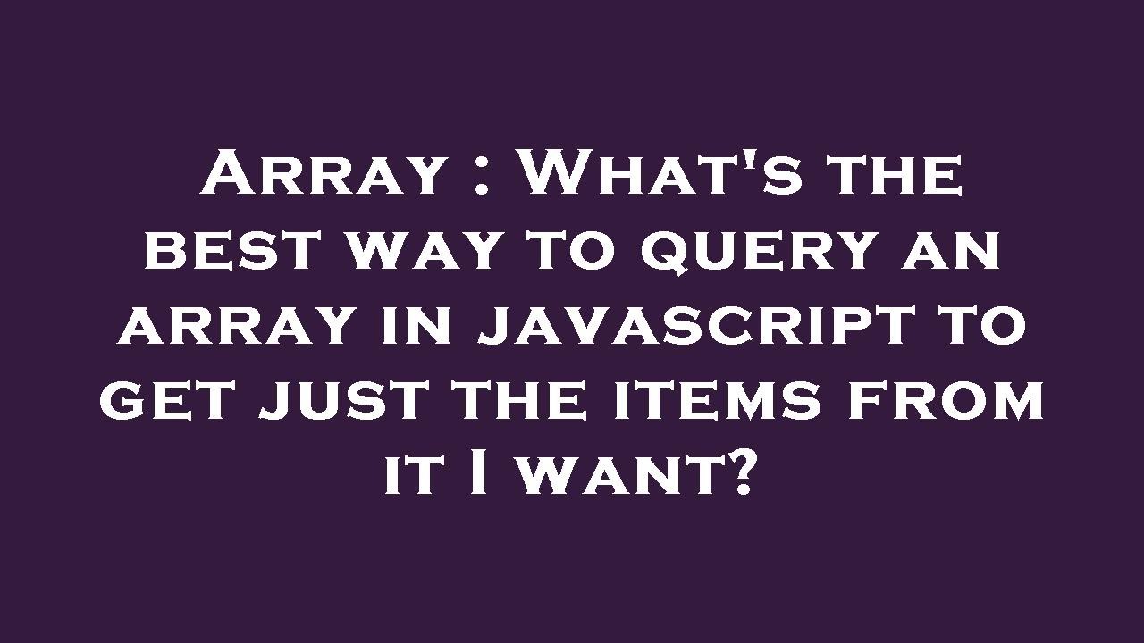 Array Whats The Best Way To Query An Array In Javascript To Get Just 2416