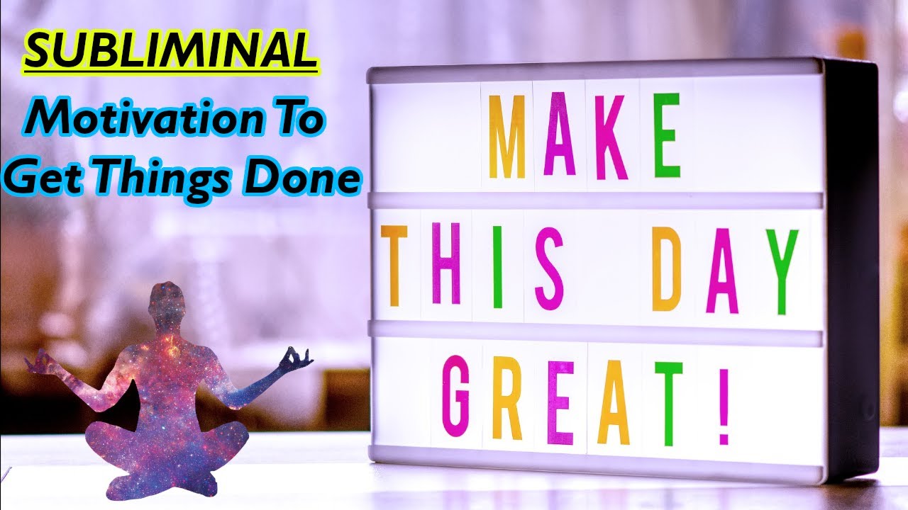 SUBLIMINAL | Motivation To Get Things Done | Subliminal Messages ...