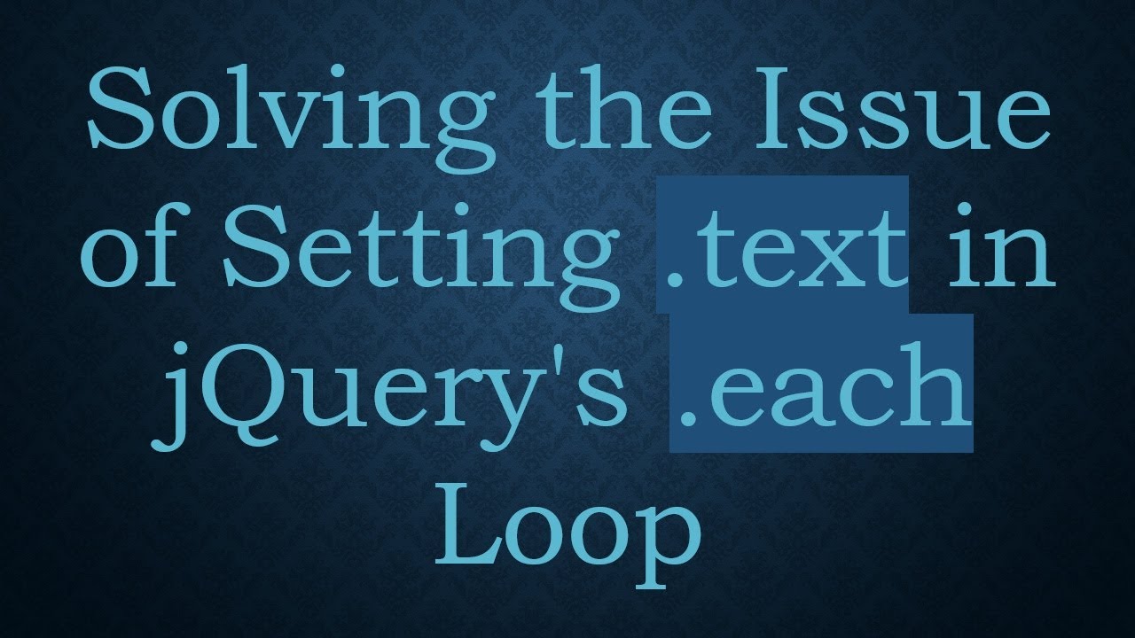 Solving The Issue Of Setting Text In Jquerys Each Loop Youtube